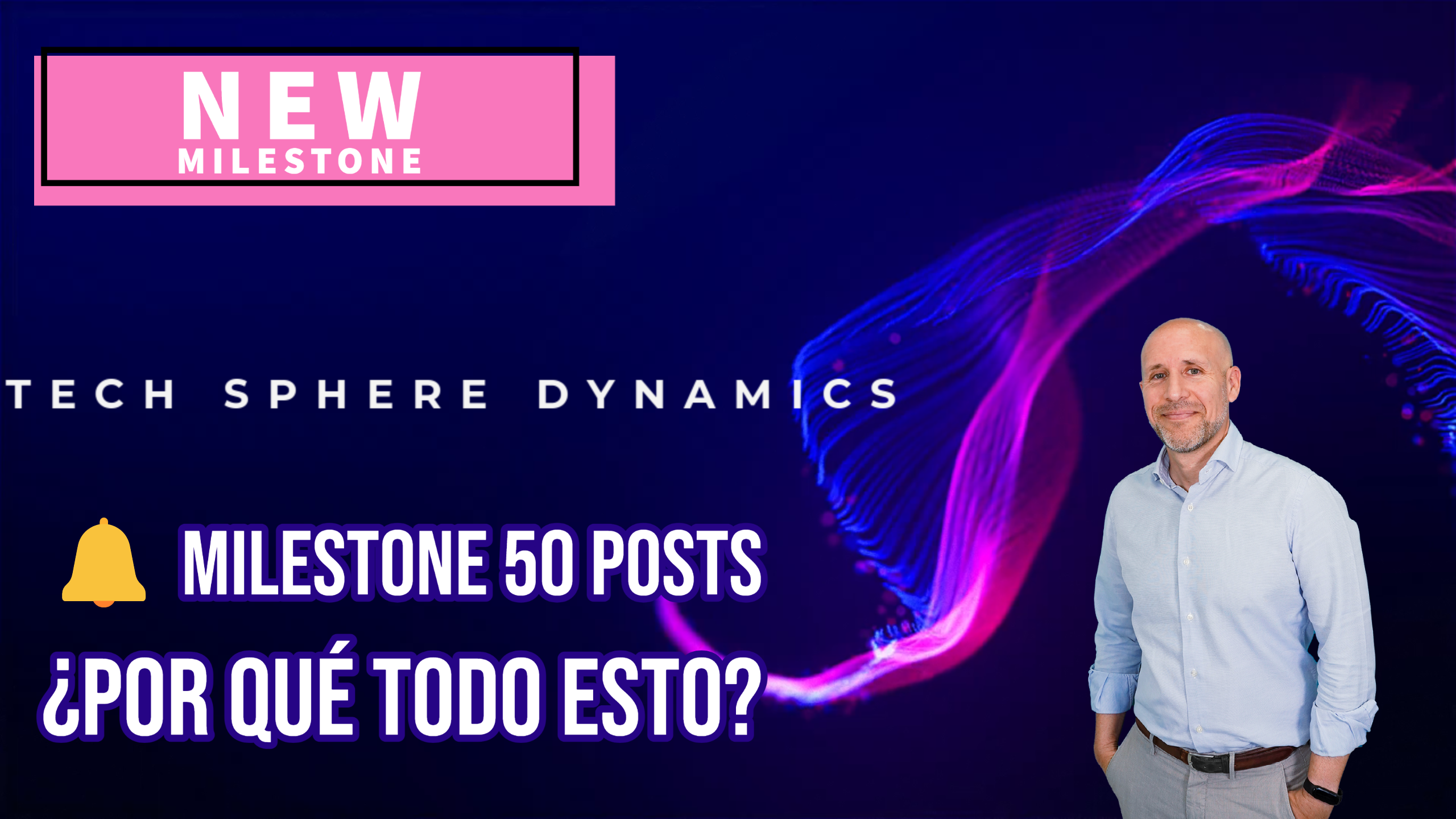 🔔 Milestone 50 posts , ¿Por qué todo esto? | Tech Sphere Dynamics